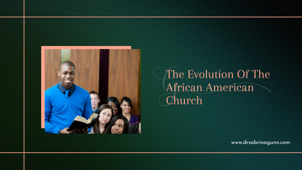 The Evolution of the African American Church – Dr. Sabrina Gunn